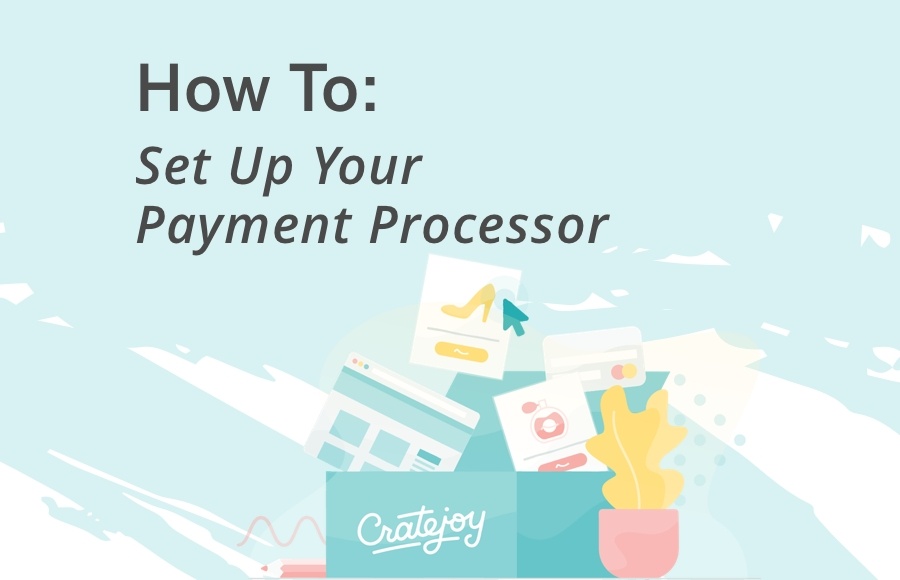 How To Set Up a Payment Processor on Cratejoy - Cratejoy